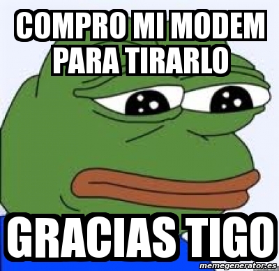 Meme Personalizado - COMPRO MI MODEM PARA TIRARLO GRACIAS TIGO - 3475352