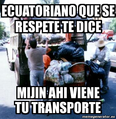 Meme Personalizado - ecuatoriano que se respete te dice mijin ahi viene ...
