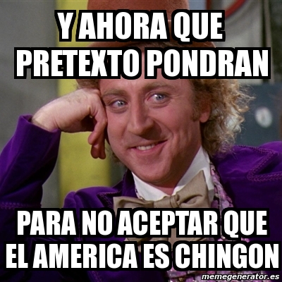 Meme Willy Wonka - y ahora que pretexto pondran para no aceptar que el ...