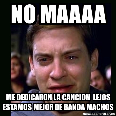 Meme crying peter parker - No maaaa me dedicaron la cancion lejos ...