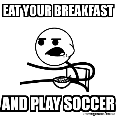 Meme Cereal Guy - Eat your breakfast and play soccer - 3482365