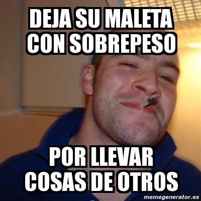 Meme Greg - deja su maleta con sobrepeso por llevar cosas de otros ...