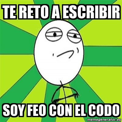 Meme Challenge Accepted - te reto a escribir soy feo con el codo - 3483710