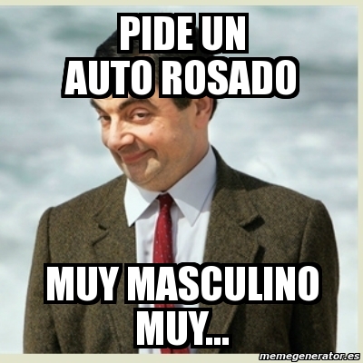 Meme Mr Bean - pide un auto rosado muy masculino muy... - 3484824