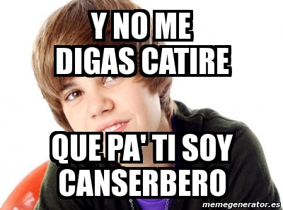 Meme Personalizado - y no me digas catire que pa' ti soy canserbero ...