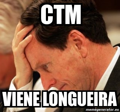 Meme Personalizado - ctm viene longueira - 3490971