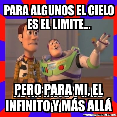 Meme Personalizado - Para algunos el cielo es el limite... pero para mi ...