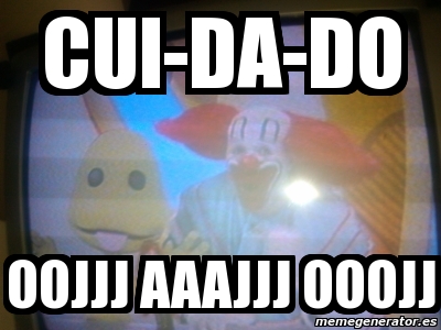 Meme Personalizado - cui-da-do oojjj aaajjj ooojj - 3495849