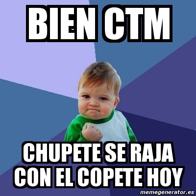 Meme Bebe Exitoso - bien ctm chupete se raja con el copete hoy - 3496190