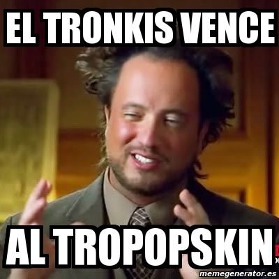 Meme Ancient Aliens - EL TRONKIS VENCE AL TROPOPSKIN - 3496516