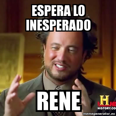Meme Ancient Aliens - Espera lo inesperado Rene - 3498232