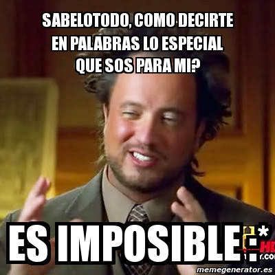 Meme Ancient Aliens - Sabelotodo, COMO DECIRTE EN PALABRAS LO ESPECIAL ...