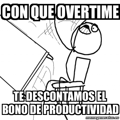 Meme Desk Flip Rage Guy - con que overtime te descontamos el bono de ...