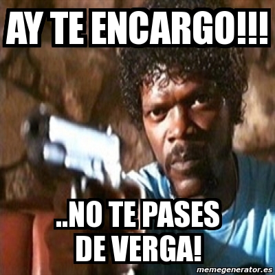 Meme Pulp Fiction - ay te encargo!!! ..no te pases de verga! - 3050421