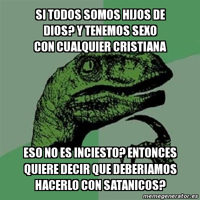 Meme Filosoraptor - si todos somos hijos de dios? y tenemos sexo con ...