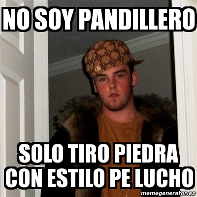 Meme Scumbag Steve - no soy pandillero solo tiro piedra con estilo pe ...