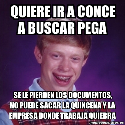 Meme Bad Luck Brian - quiere ir a conce a buscar pega se le pierden los ...