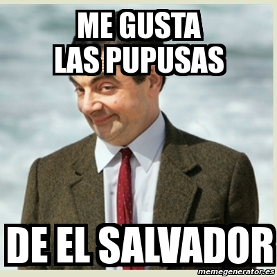 Meme Mr Bean - me gusta las pupusas de el salvador - 3052918