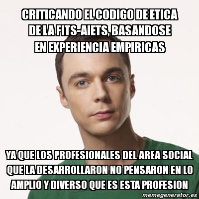 Meme Sheldon Cooper - criticando el codigo de etica de la fits-aiets ...