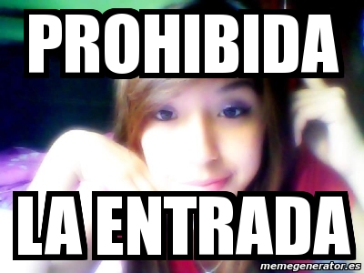 Meme Personalizado - PROHIBIDA LA ENTRADA - 3500234