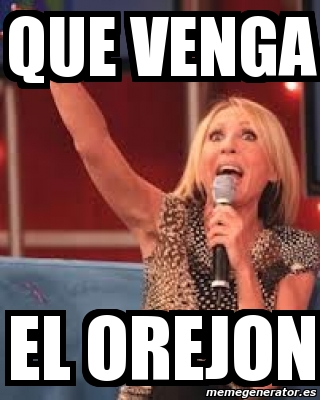 Meme Personalizado - que venga el orejon - 3501417