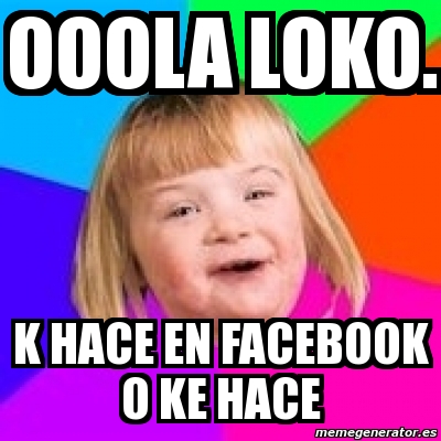 Meme Retard Girl - ooola loko. k hace en facebook o ke hace - 3501987