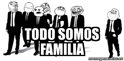 Meme Personalizado - , todo somos familia - 3503866