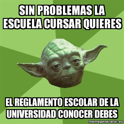 Meme Yoda - sin problemas la escuela cursar quieres el reglamento ...