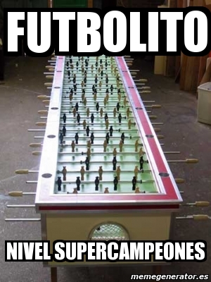 Meme Personalizado - futbolito nivel supercampeones - 3509294