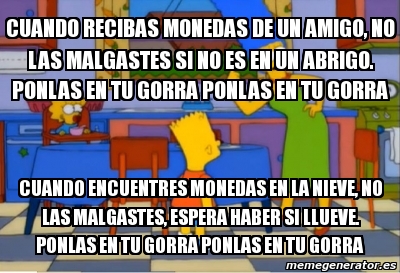 Meme Personalizado - Cuando recibas monedas de un amigo, no las ...