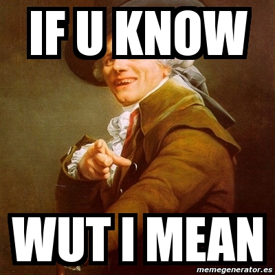 Meme Joseph Ducreux - if u know wut i mean - 3511257