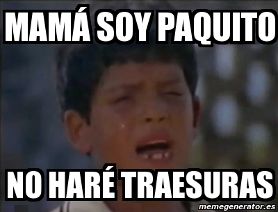 Meme Personalizado - MamÃ¡ soy paquito no harÃ© traesuras - 3511771