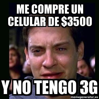 Meme crying peter parker - me compre un celular de $3500 y no tengo 3g ...
