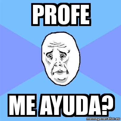 Meme Okay Guy - PROFE ME AYUDA? - 3512531