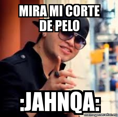 Meme Personalizado - mira mi corte de pelo :JAHNQA: - 3513303
