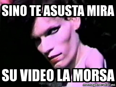 Meme Personalizado - sino te asusta mira su video la morsa - 3514259