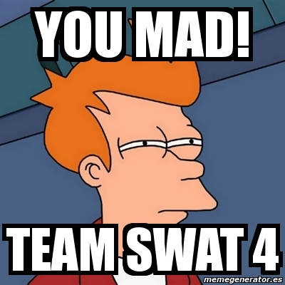 Meme Futurama Fry - You mad! team swat 4 - 3517313