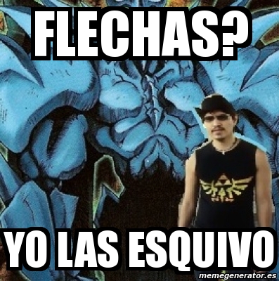 Meme Personalizado - FLECHAS? YO LAS ESQUIVO - 3517774