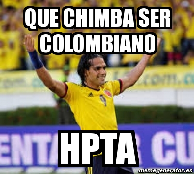 Meme Personalizado - que chimba ser colombiano hpta - 3524065