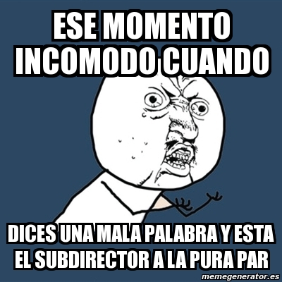 Meme Y U No - ese momento INCOMODO cuando dices una mala palabra y esta ...