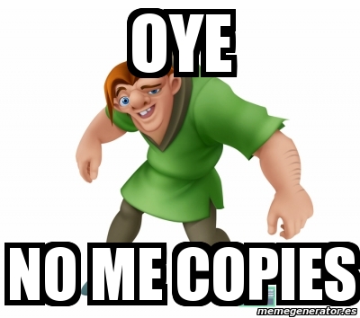 Meme Personalizado - oye no me copies - 3529502