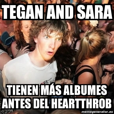 Meme Sudden Realization Ralph - Tegan and sara tienen mÃ¡s albumes ...