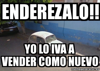 Meme Personalizado - Enderezalo!! yo lo iva a vender como nuevo - 3532124