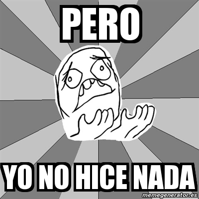 Meme Whyyy - pero yo no hice nada - 3532277