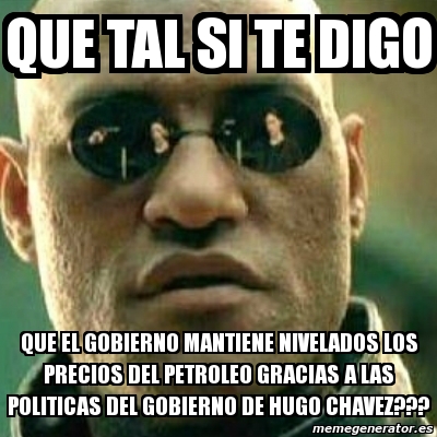 Meme What If I Told You - Que tal si te digo que el Gobierno mantiene ...