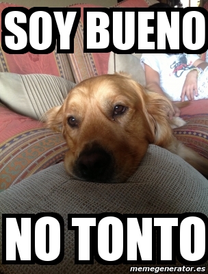 Meme Personalizado - SoY bueno No Tonto - 3532831