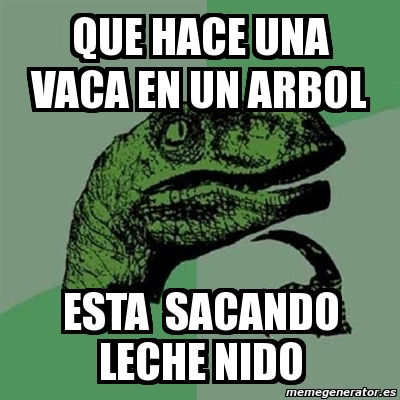 Meme Filosoraptor - que hace una vaca en un arbol esta sacando leche ...