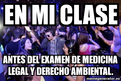 Meme Personalizado - en mi clase antes del examen de medicina legal y ...