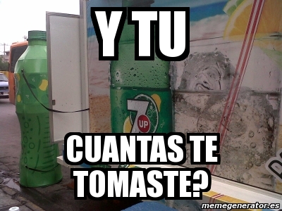 Meme Personalizado - Y TU CUANTAS TE TOMASTE? - 3534943