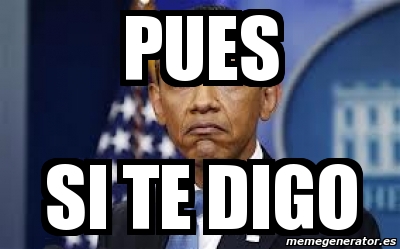 Meme Personalizado - pues si te digo - 3537824